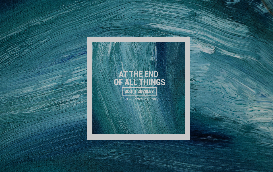 At The End Of All Things - Scott Buckley - Creative Commons Music Library