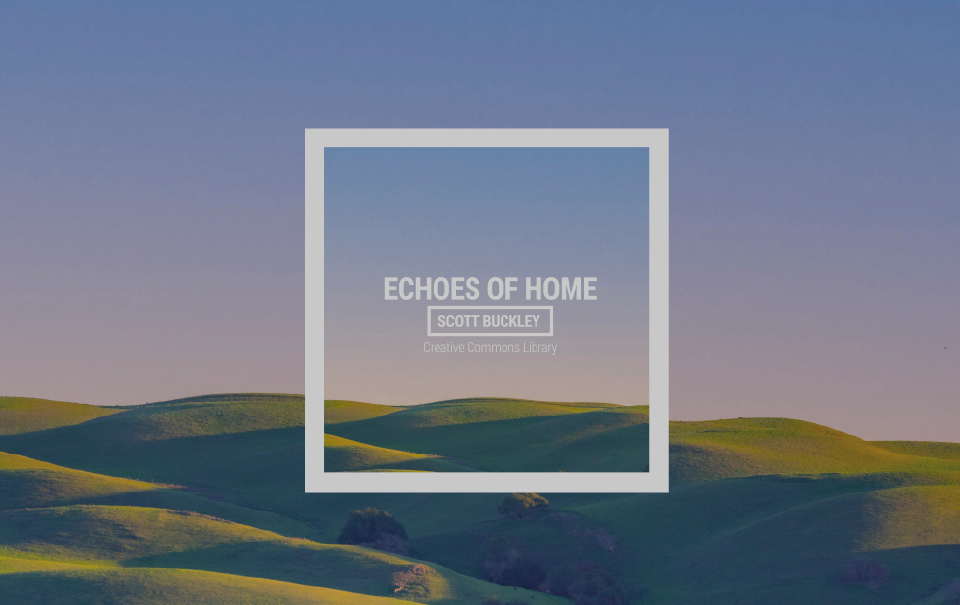 Echoes Of Home - Scott Buckley - Creative Commons Music Library