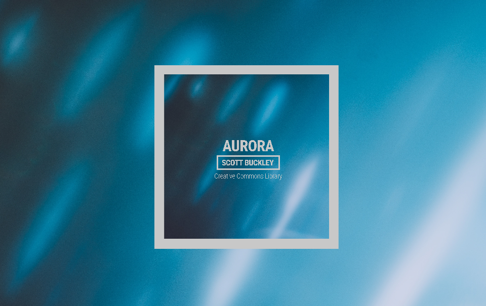 New Library Track: ‘Aurora’ - Scott Buckley - Composer