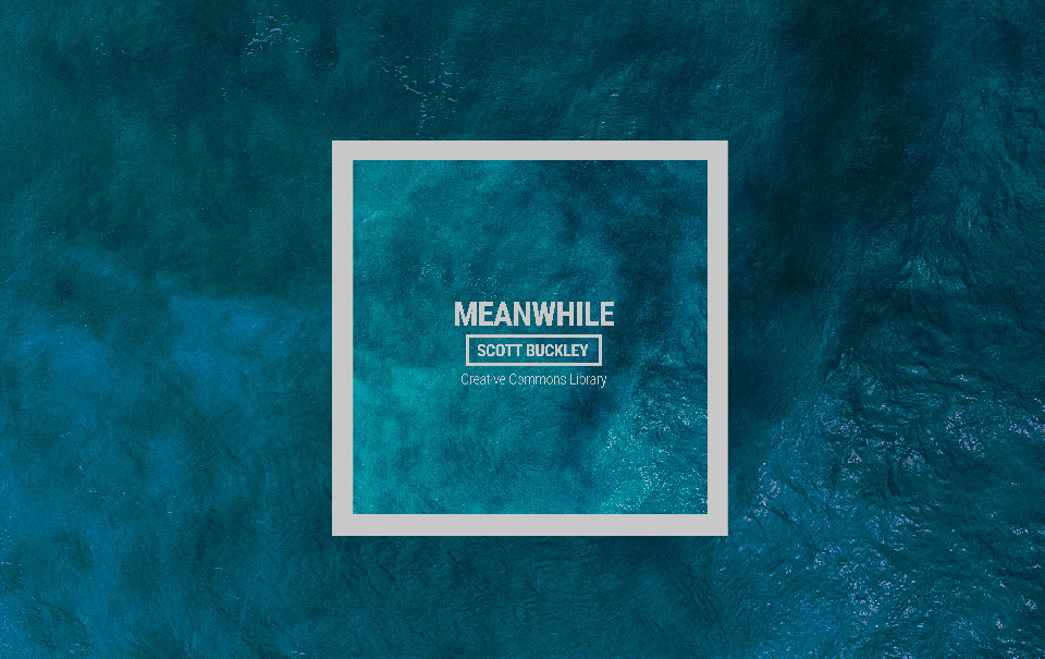 New Library Track: ‘Meanwhile’ - Scott Buckley - Composer
